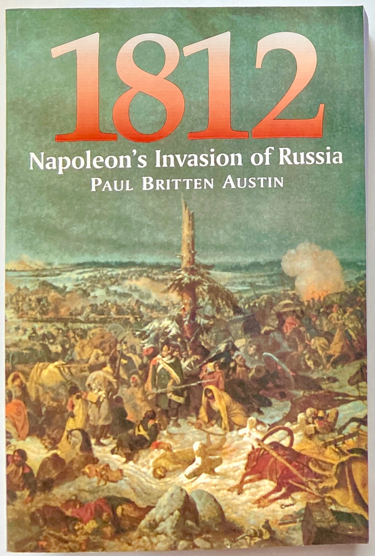 1812 Napoleon's Invasion of Russia by Austin, Paul Britten | Heritage Books